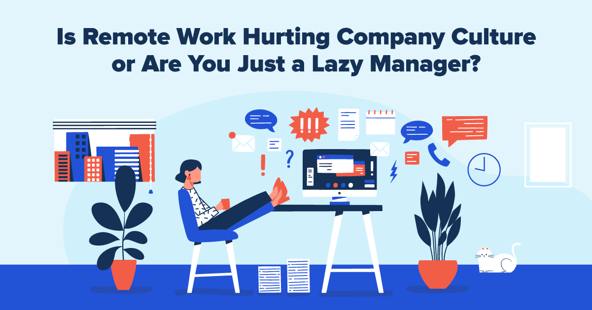 Is Remote Work Hurting Company Culture or Are You Just a Lazy Manager? | TelNet Worldwide