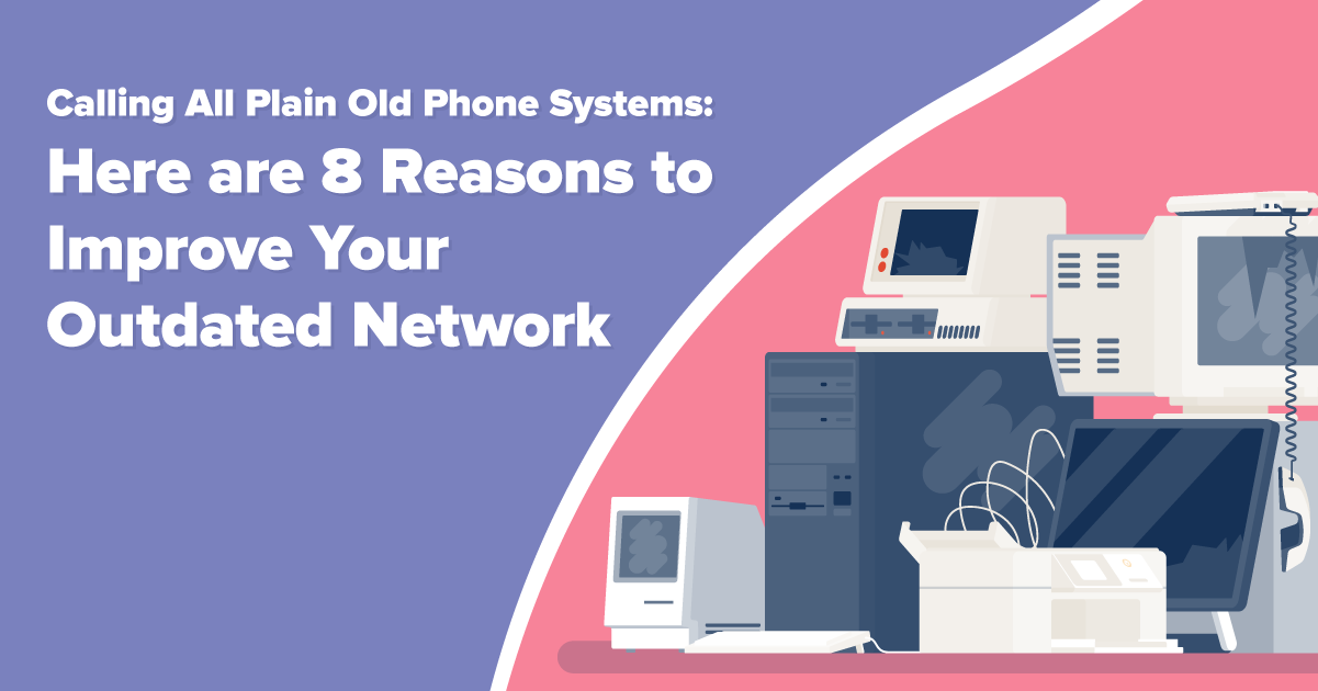 Calling All Plain Old Phone Systems: Here are 8 Reasons to Improve Your ...