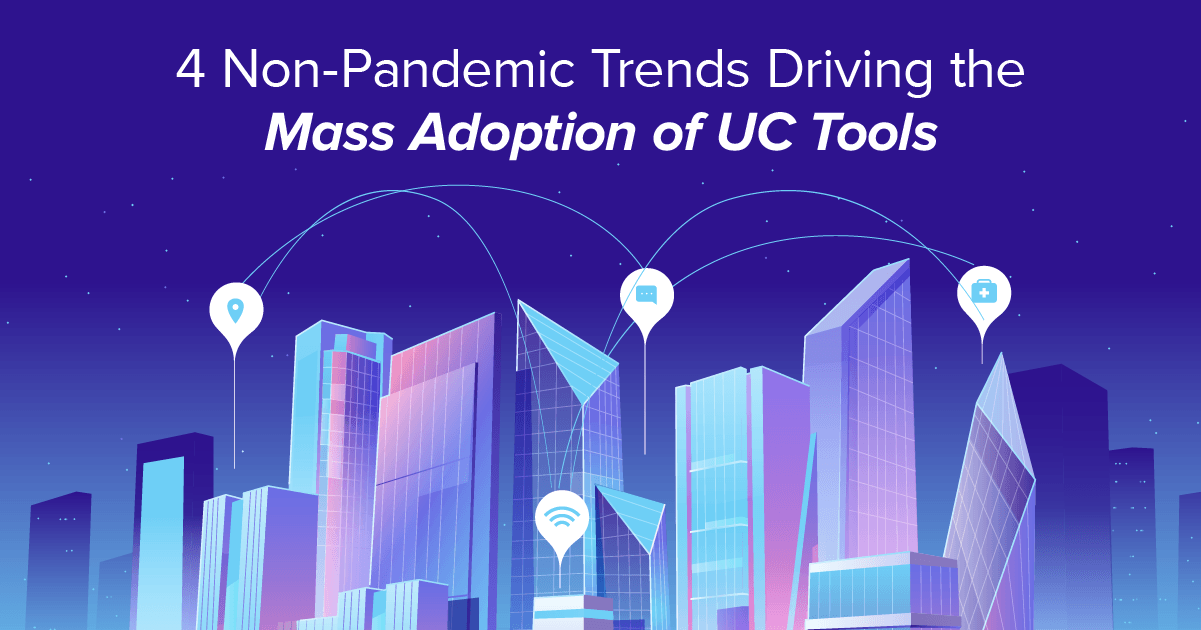 4 Non-Pandemic Trends Driving the Mass Adoption of UC Tools | TelNet ...