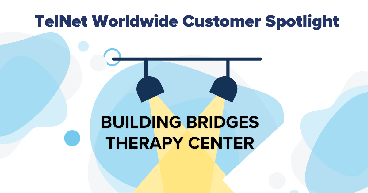 Customer Spotlight: Building Bridges Therapy Center | TelNet Worldwide